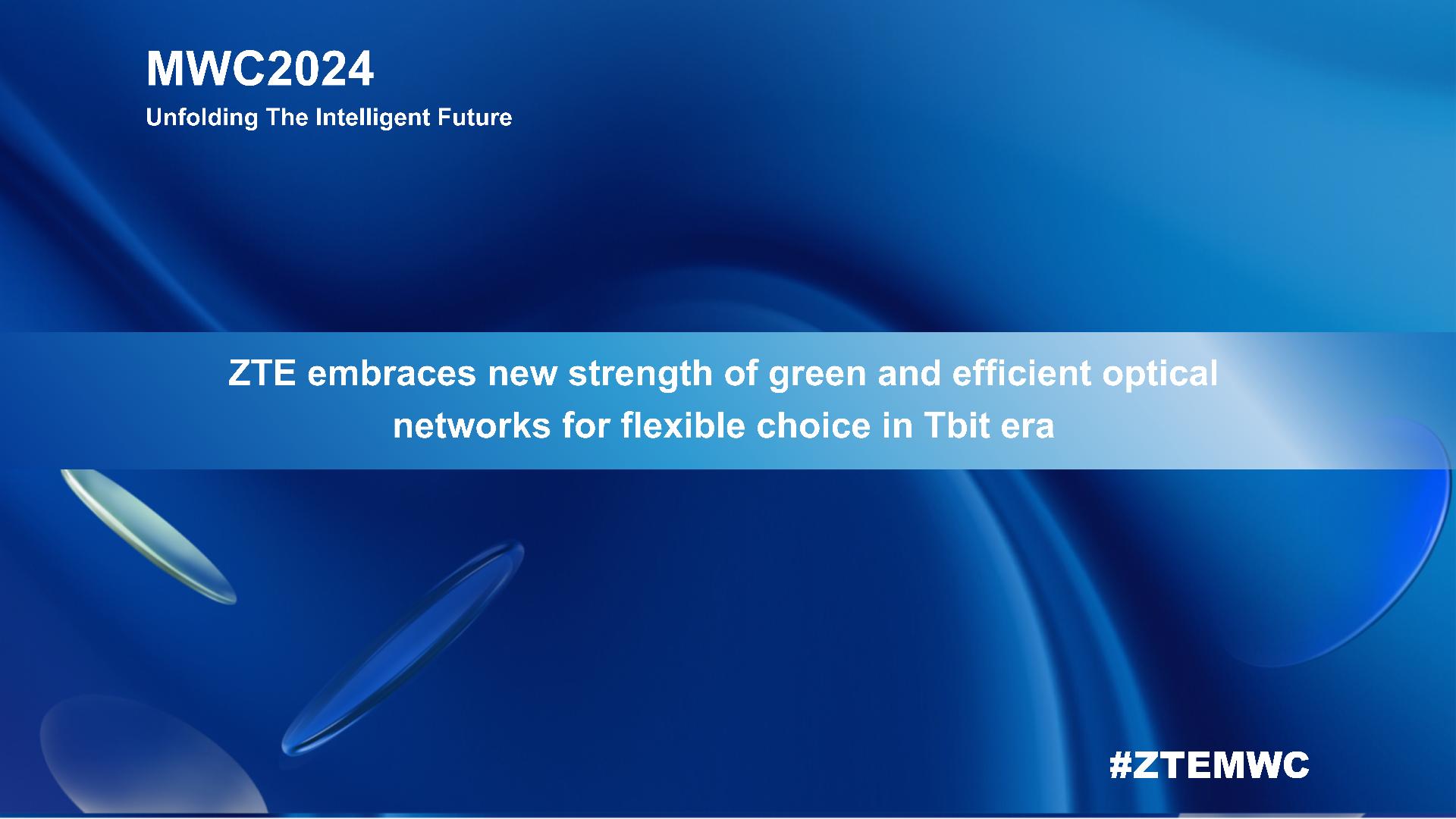 ZTE embraces new strength of green and efficient optical networks for ...