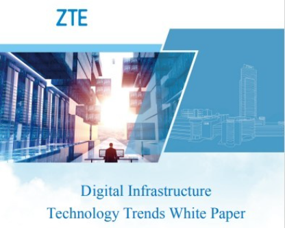 ZTE releases "Digital Infrastructure Technology Trends White Paper"