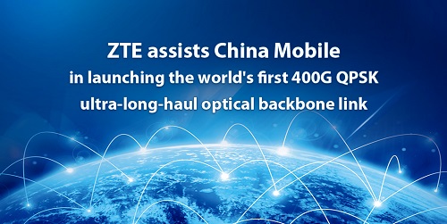 ZTE assists China Mobile in launching the world's first 400G QPSK ultra ...