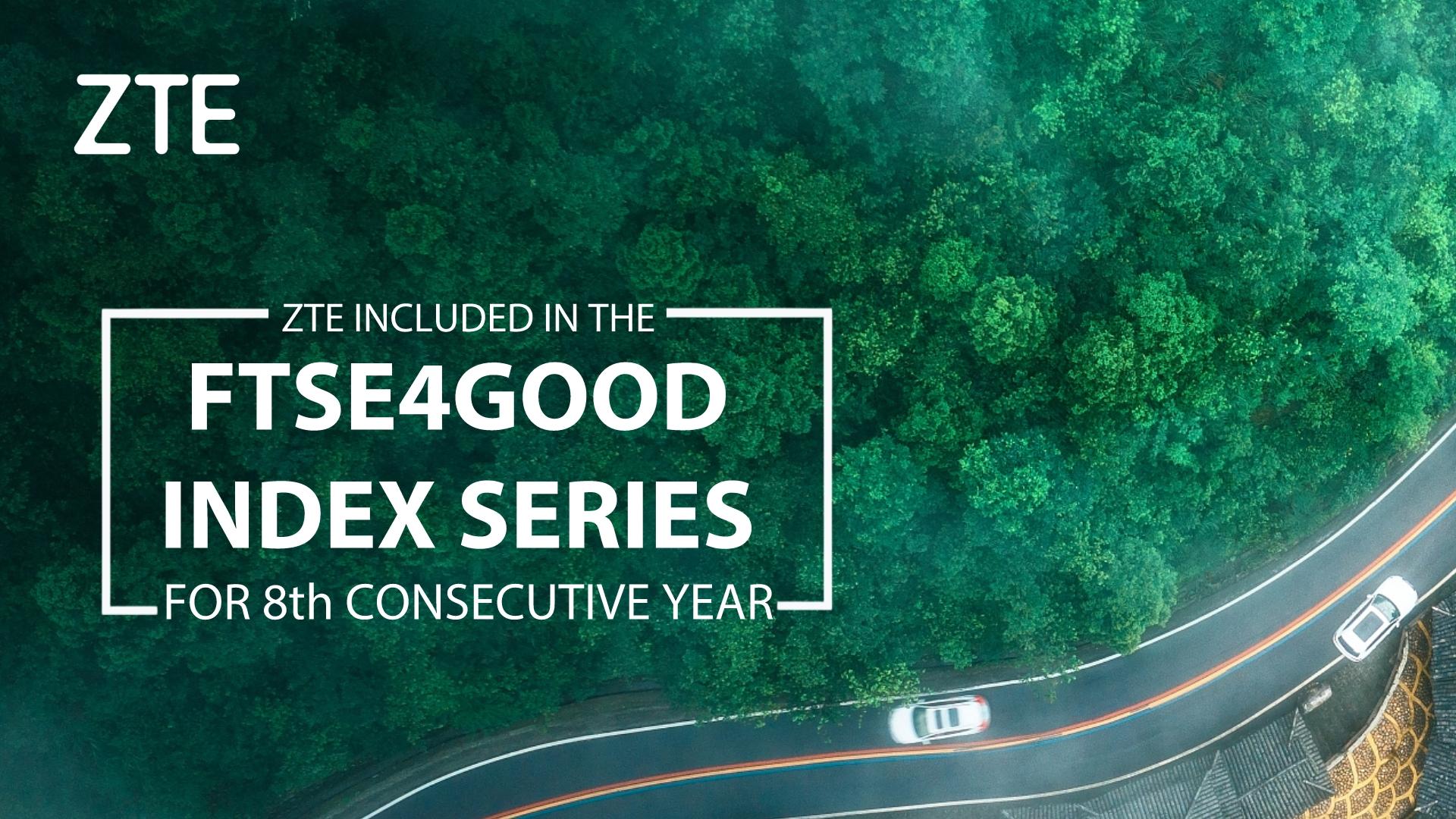 ZTE included in FTSE4Good Index Series for eighth consecutive year